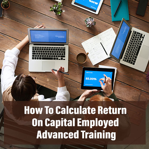 How to Calculate Return On Capital Employed Advanced Training - Part 4