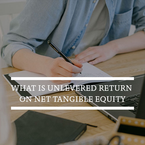 What Is Unlevered Return On Net Tangible Equity?